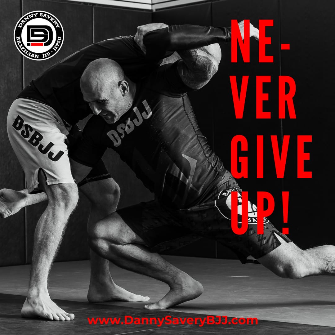 Never Give Up: The Path to Success at Danny Savery Brazilian Jiu Jitsu ...
