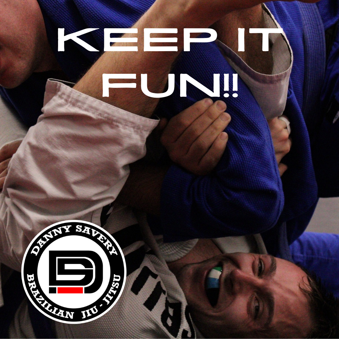 Brazilian Jiu Jitsu Keep it fun!! | Danny Savery BJJ & Martial Arts Academy